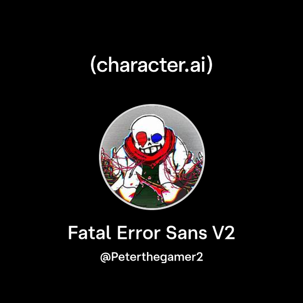 Chat with Fatal Error Sans V2 | character.ai | AI Chat, Reimagined–Your ...