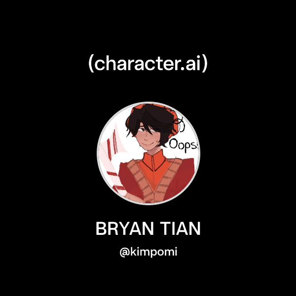 Chat with BRYAN TIAN | character.ai | AI Chat, Reimagined–Your Words ...