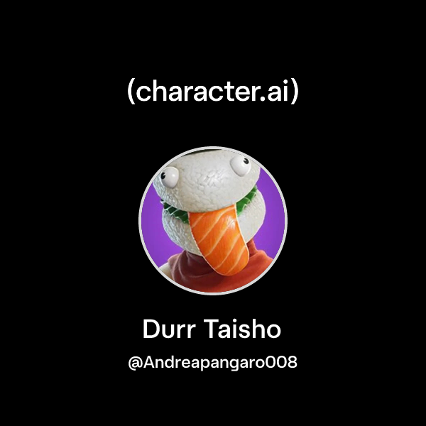 Chat with Durr Taisho | character.ai | AI Chat, Reimagined–Your Words ...