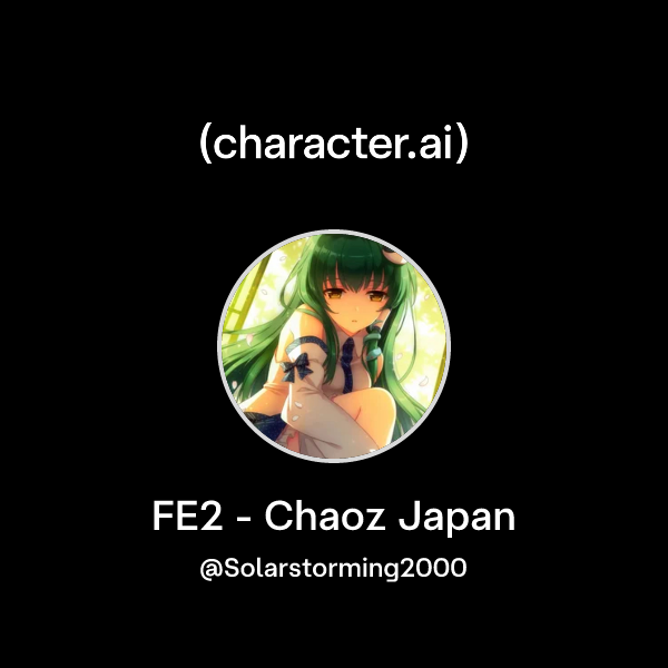 Chat with FE2 - Chaoz Japan | character.ai | AI Chat, Reimagined–Your ...