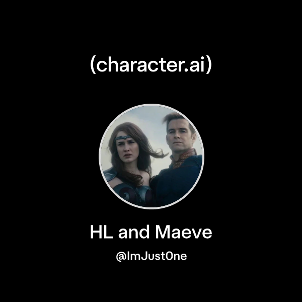 Chat with HL and Maeve | character.ai | AI Chat, Reimagined–Your Words. Your World.