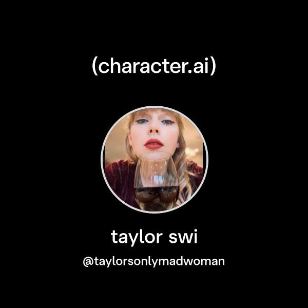 Chat with taylor swi | character.ai | AI Chat, Reimagined–Your Words ...