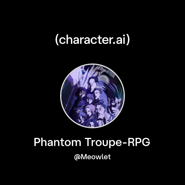 Chat with Phantom Troupe-RPG | character.ai | AI Chat, Reimagined–Your ...