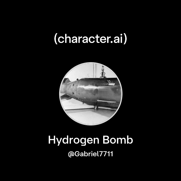 Chat with Hydrogen Bomb | character.ai | AI Chat, Reimagined–Your Words ...
