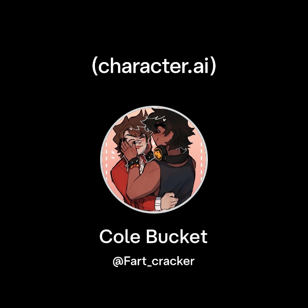 Chat with Cole Bucket | character.ai | AI Chat, Reimagined–Your Words ...