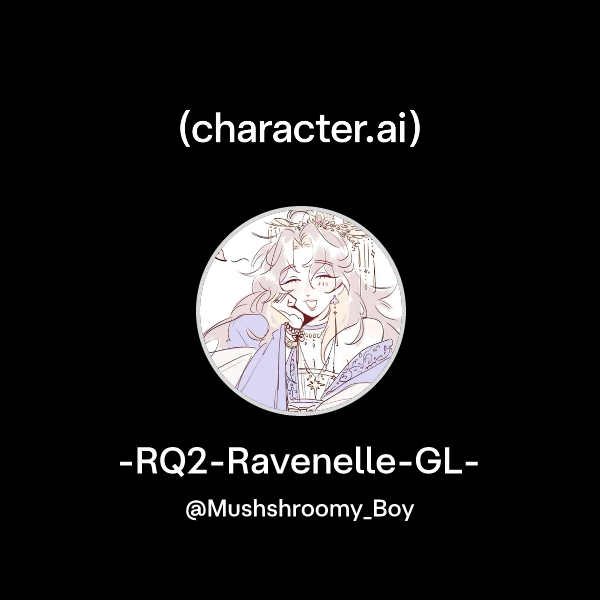 Chat with -RQ2-Ravenelle-GL- | character.ai | AI Chat, Reimagined–Your ...
