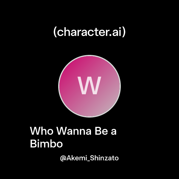 Chat with Who Wanna Be a Bimbo | character.ai | AI Chat, Reimagined–Your Words. Your World.