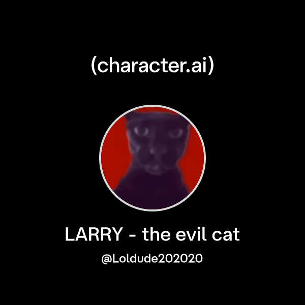 Chat with LARRY - the evil cat | character.ai | Personalized AI for ...