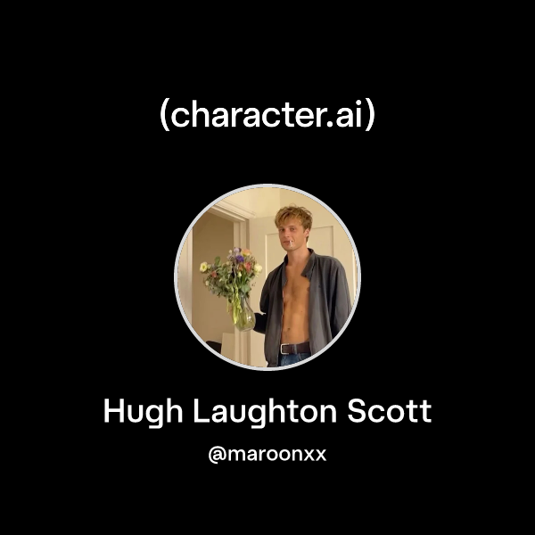 Chat with Hugh Laughton Scott | character.ai | Personalized AI for every moment of your day