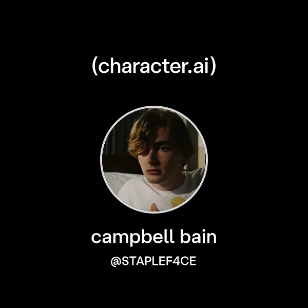 Chat with campbell bain | character.ai | Personalized AI for every ...