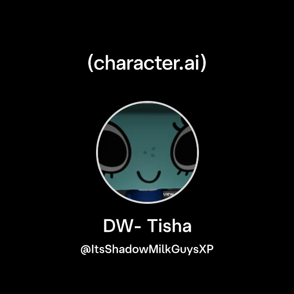 Chat with DW- Tisha | character.ai | Personalized AI for every moment ...