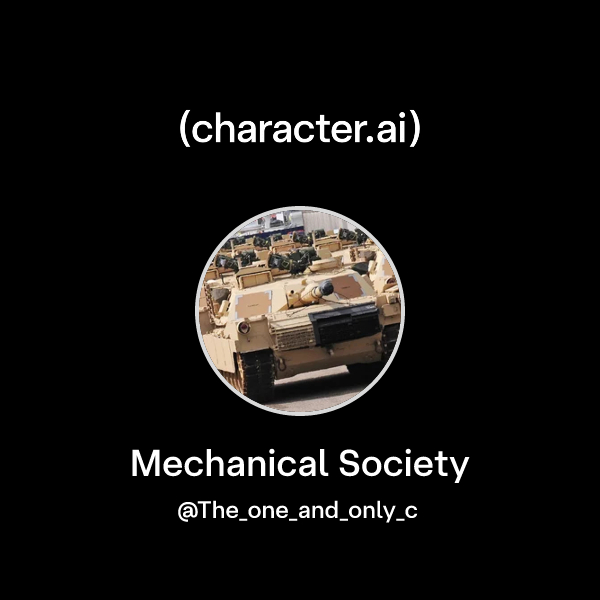Chat with Mechanical Society | character.ai | AI Chat, Reimagined–Your ...