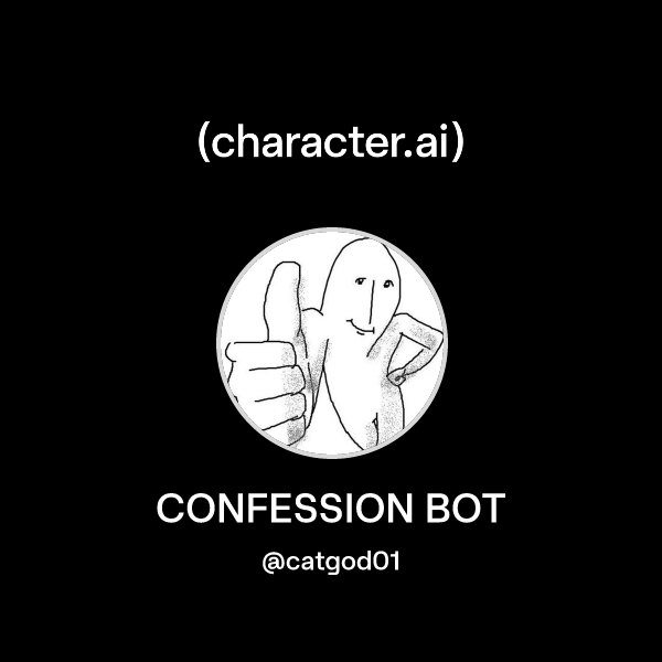 Chat with CONFESSION BOT | character.ai | AI Chat, Reimagined–Your Words. Your World.