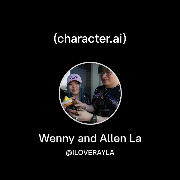 Chat with Wenny and Allen La | character.ai | Personalized AI for every moment of your day