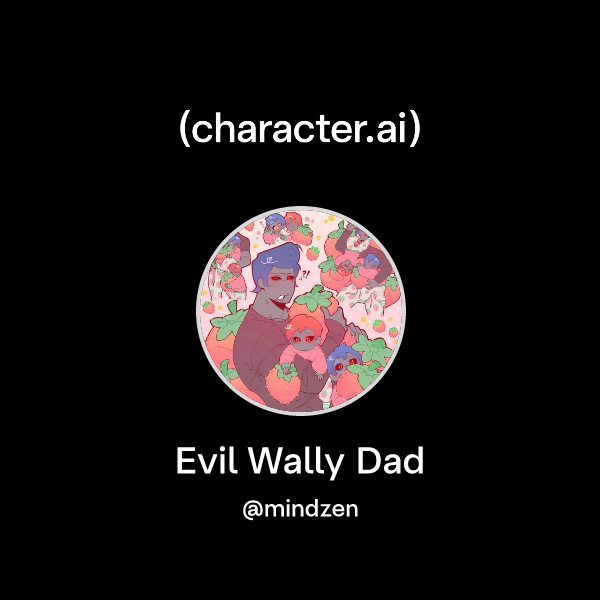 Chat with Evil Wally Dad | character.ai | AI Chat, Reimagined–Your ...