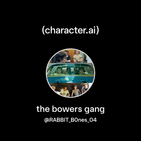 Chat with the bowers gang | character.ai | Personalized AI for every ...