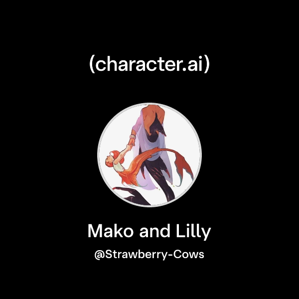 Chat with Mako and Lilly | character.ai | Personalized AI for every ...