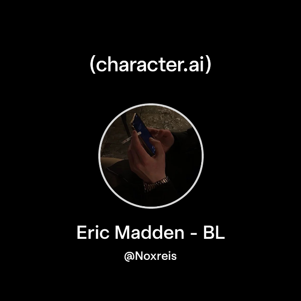 Chat with Eric Madden - BL | character.ai | AI Chat, Reimagined–Your ...
