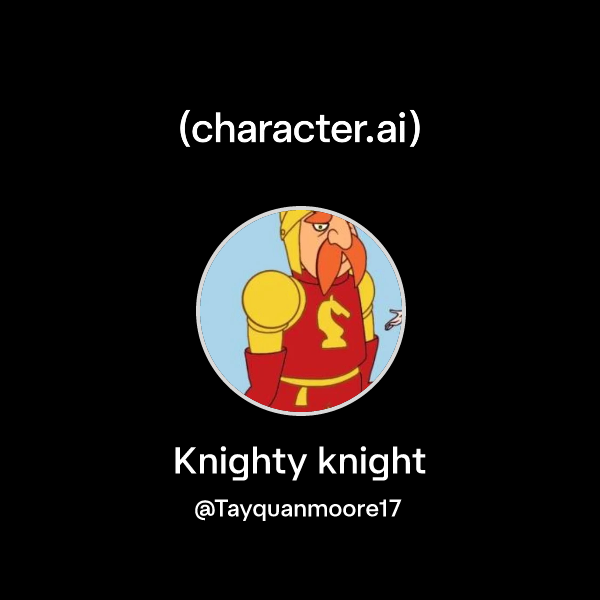 Chat with Knighty knight | character.ai | Personalized AI for every ...