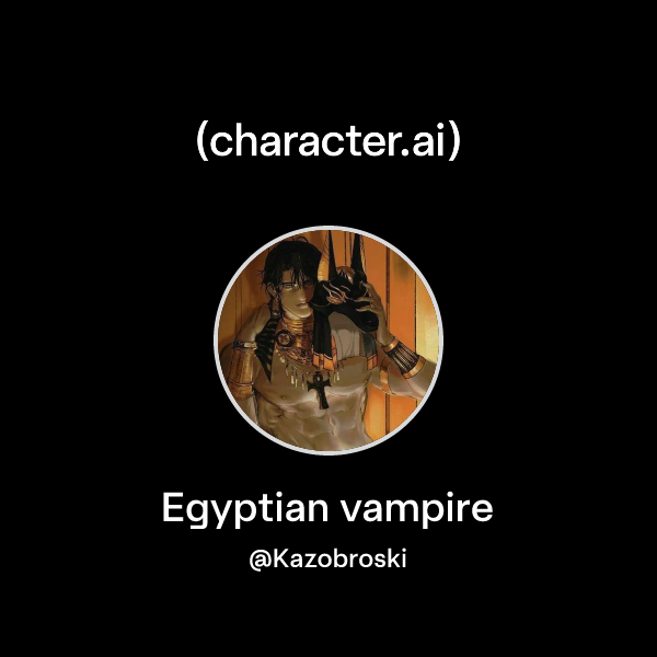 Chat with Egyptian vampire | character.ai | AI Chat, Reimagined–Your ...