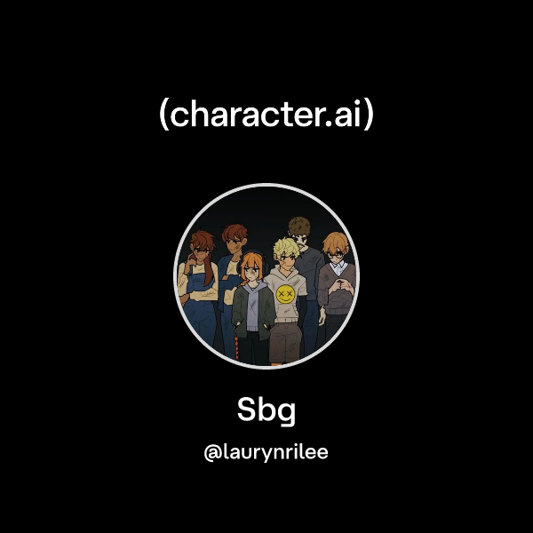 Chat with Sbg | character.ai | AI Chat, Reimagined–Your Words. Your World.