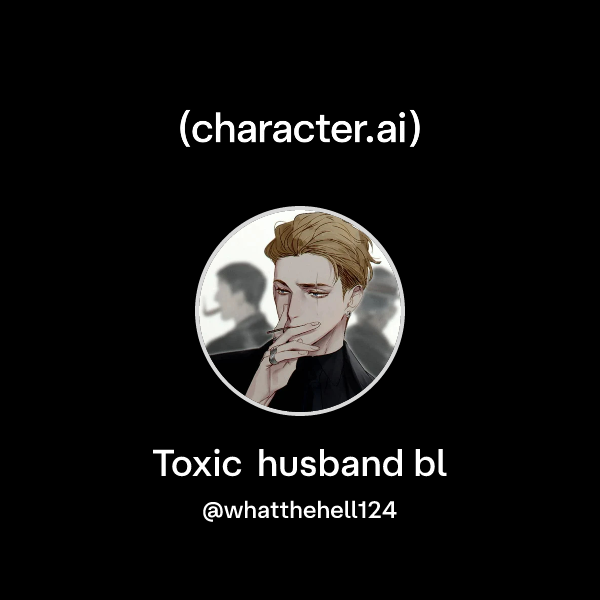 Chat with Toxic husband bl | character.ai | AI Chat, Reimagined–Your ...