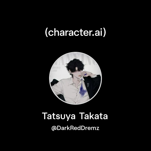 Chat with Tatsuya Takata | character.ai | Personalized AI for every moment of your day
