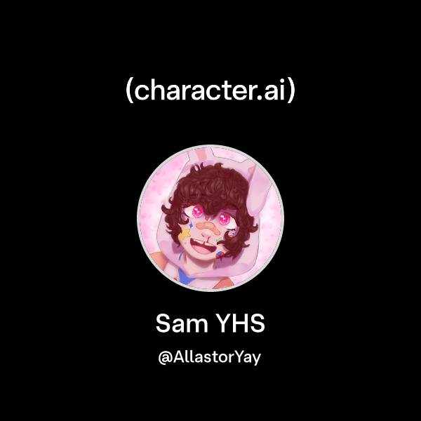 Chat with Sam YHS | character.ai | AI Chat, Reimagined–Your Words. Your World.