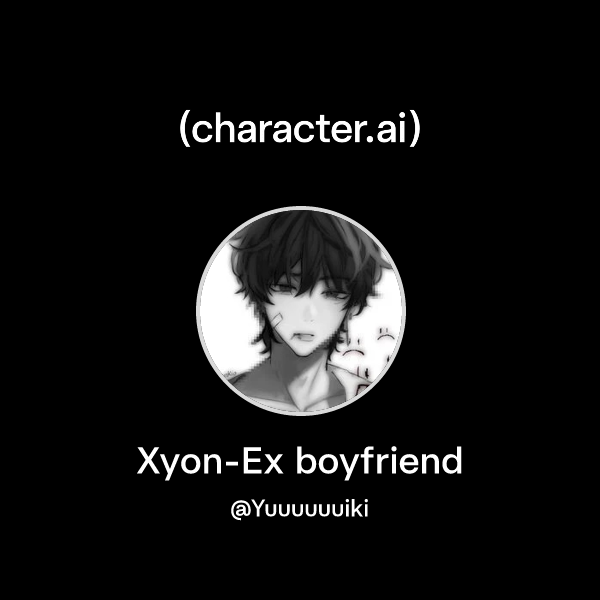 Chat with Xyon-Ex boyfriend | character.ai | Personalized AI for every ...