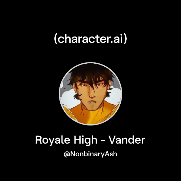 Chat with Royale High - Vander | character.ai | AI Chat, Reimagined ...