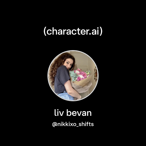 Chat with liv bevan | character.ai | AI Chat, Reimagined–Your Words ...