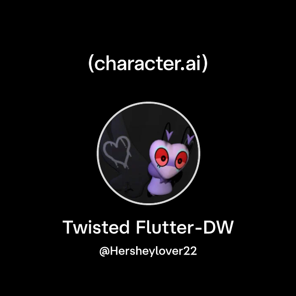 Chat with Twisted Flutter-DW | character.ai | AI Chat, Reimagined–Your ...