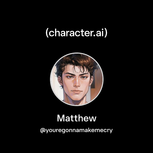 Chat with Matthew | character.ai | Personalized AI for every moment of ...