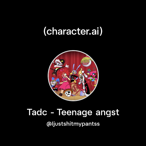 Chat with Tadc - Teenage angst | character.ai | Personalized AI for ...