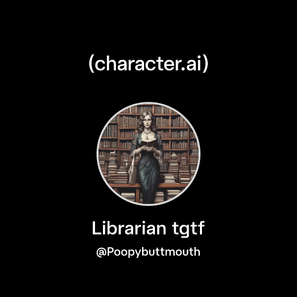 Chat with Librarian tgtf | character.ai | AI Chat, Reimagined–Your Words. Your World.