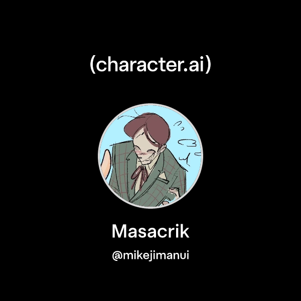 Chat with Masacrik | character.ai | Personalized AI for every moment of ...