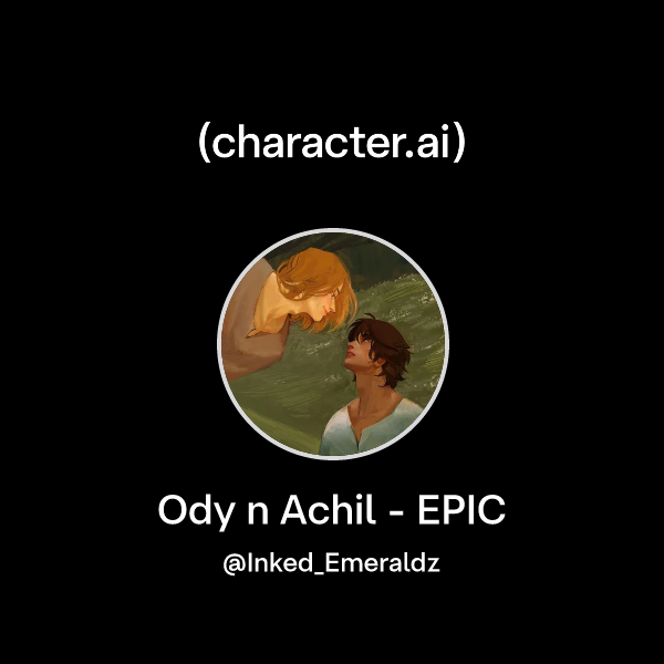 Chat with Ody n Achil - EPIC | character.ai | AI Chat, Reimagined–Your ...