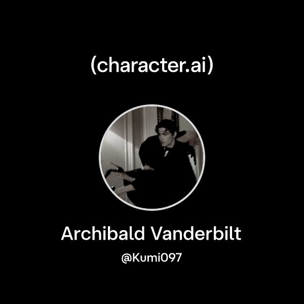 Chat with Archibald Vanderbilt | character.ai | Personalized AI for ...