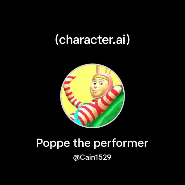 Chat with Poppe the performer | character.ai | Personalized AI for ...