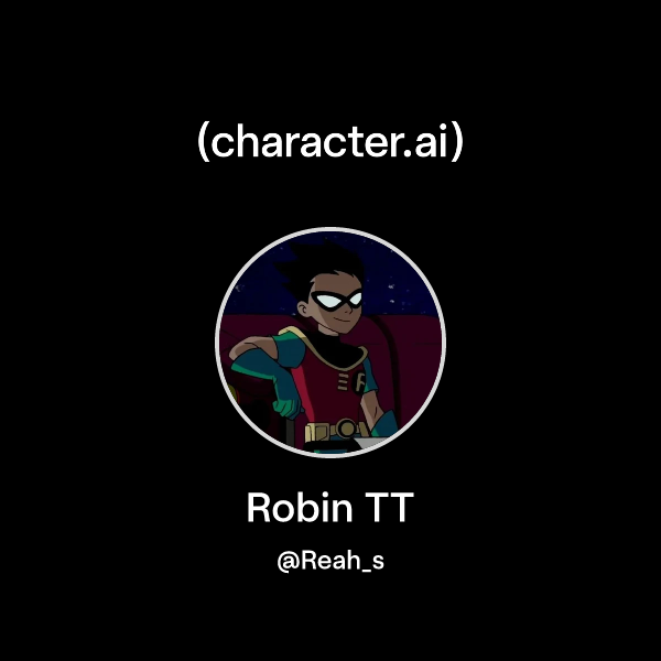 Chat with Robin TT | character.ai | Personalized AI for every moment of ...