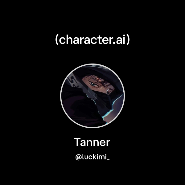 Chat with Tanner | character.ai | Personalized AI for every moment of ...