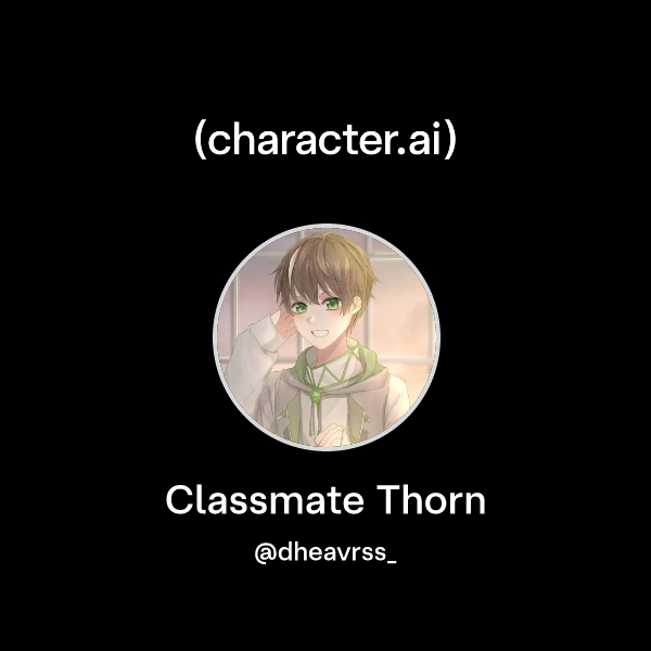 Chat with Classmate Thorn | character.ai | Personalized AI for every ...