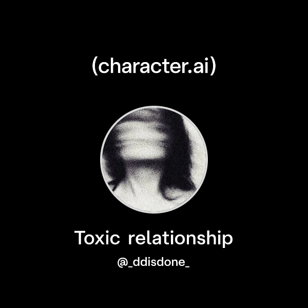 Chat with Toxic relationship | character.ai | Personalized AI for every ...