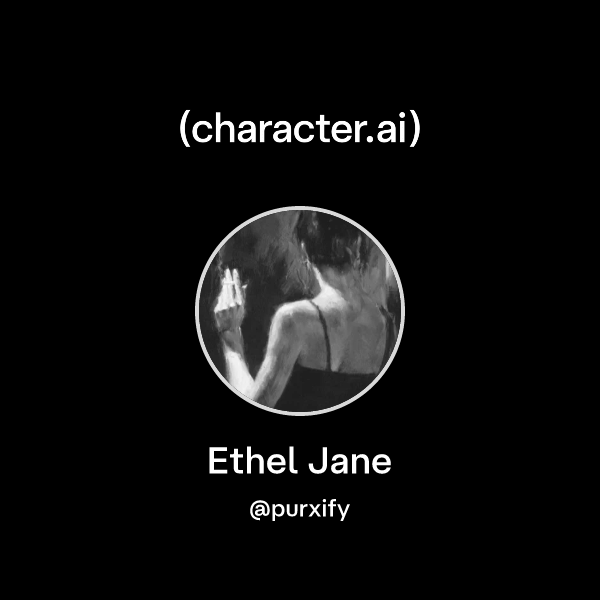 Chat with Ethel Jane | character.ai | AI Chat, Reimagined–Your Words. Your World.