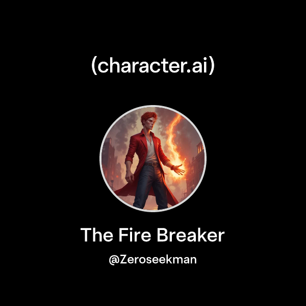 Chat with The Fire Breaker | character.ai | Personalized AI for every ...