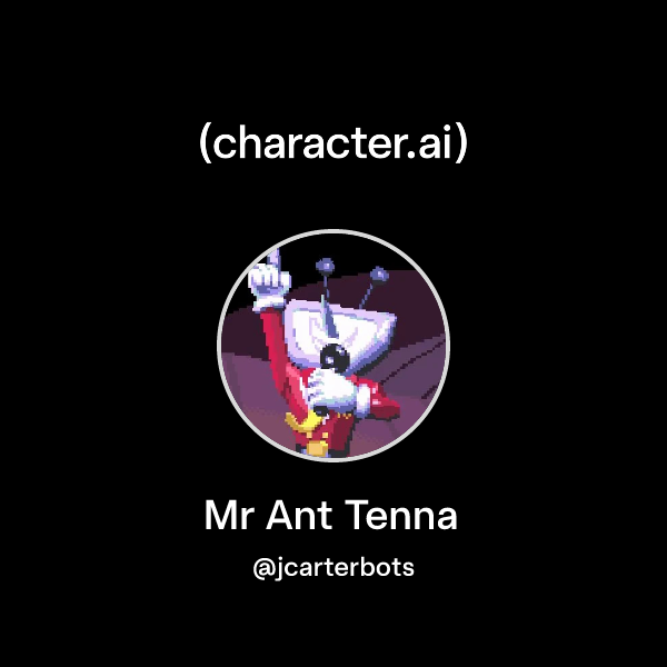 Chat with Mr Ant Tenna | character.ai | AI Chat, Reimagined–Your Words ...
