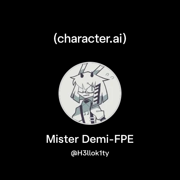 Chat with Mister Demi-FPE | character.ai | AI Chat, Reimagined–Your ...