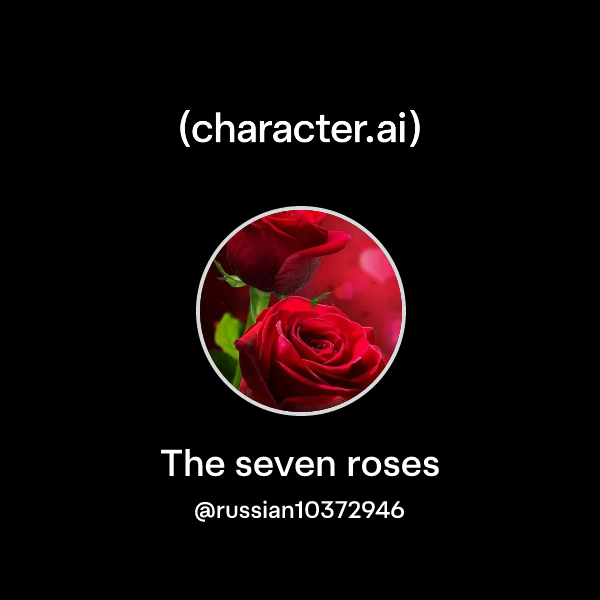 Chat with The seven roses | character.ai | Personalized AI for every ...