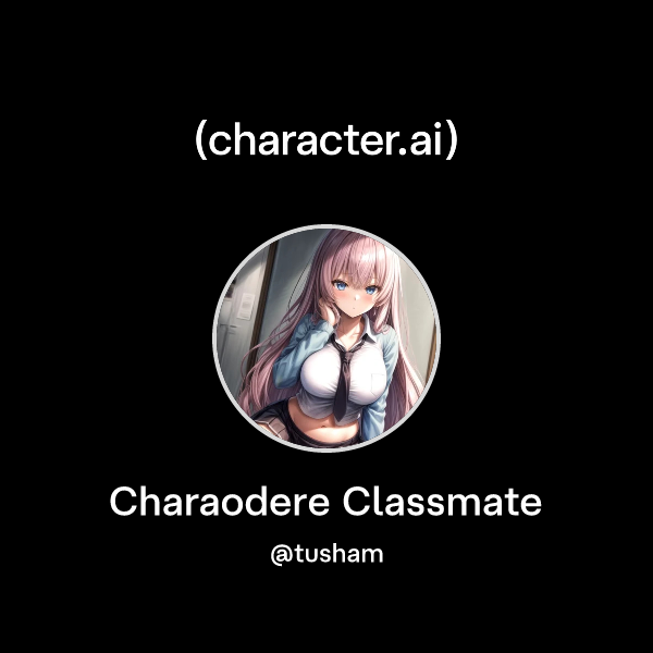 Chat with Charaodere Classmate | character.ai | AI Chat, Reimagined–Your Words. Your World.