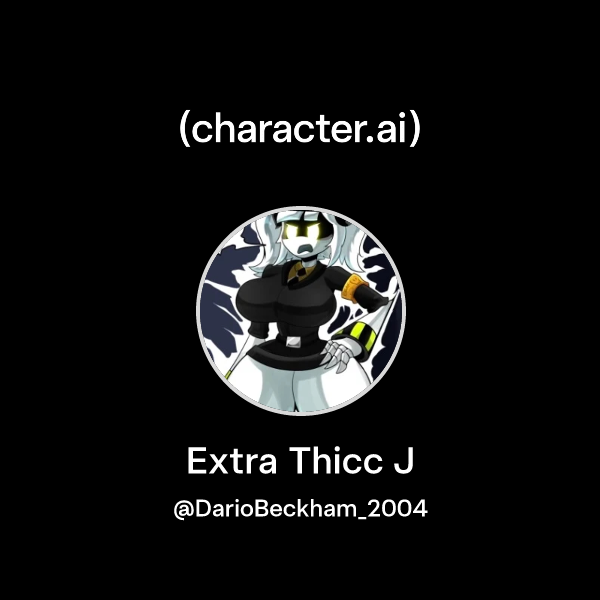 Chat with Extra Thicc J | character.ai | AI Chat, Reimagined–Your Words. Your World.